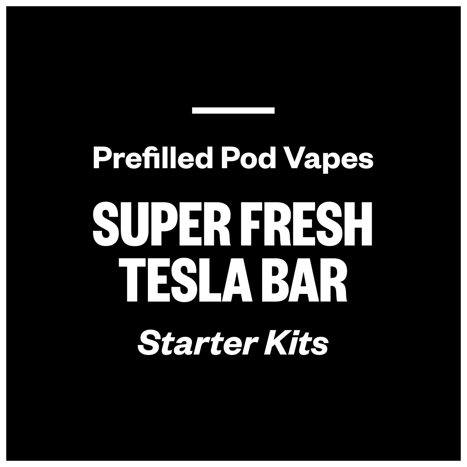 Super Fresh Tesla Bar (Starter Kits) | Vapourium